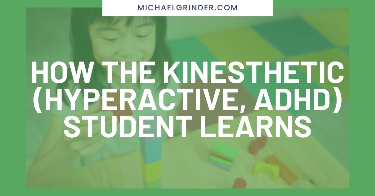 How The Kinesthetic (Hyperactive, ADHD) Student Learns – Michael ...