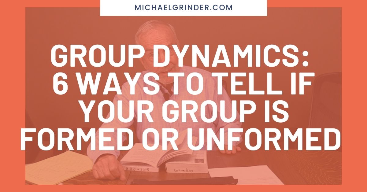 Group Dynamics: 6 Ways To Tell If Your Group Is Formed Or Unformed ...