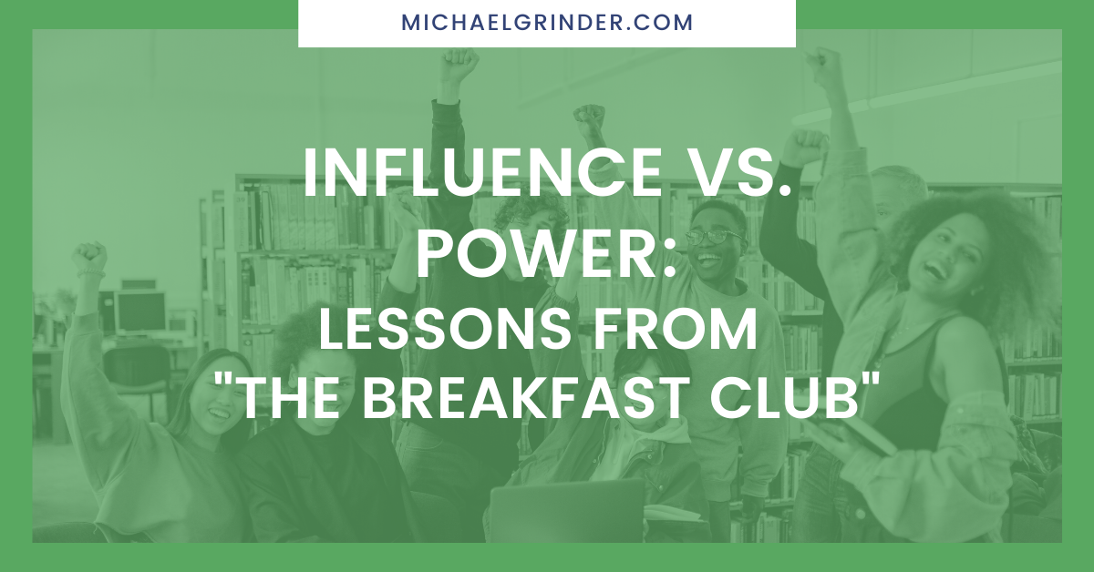 Influence Vs. Power: Lessons From The Breakfast Club – Michael Grinder ...
